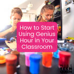 How to Start Genius Hour in Your Classroom - Miss Tech Queen