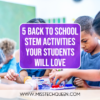 5 Back to School STEM Activities Your Students Will Love - Miss Tech Queen