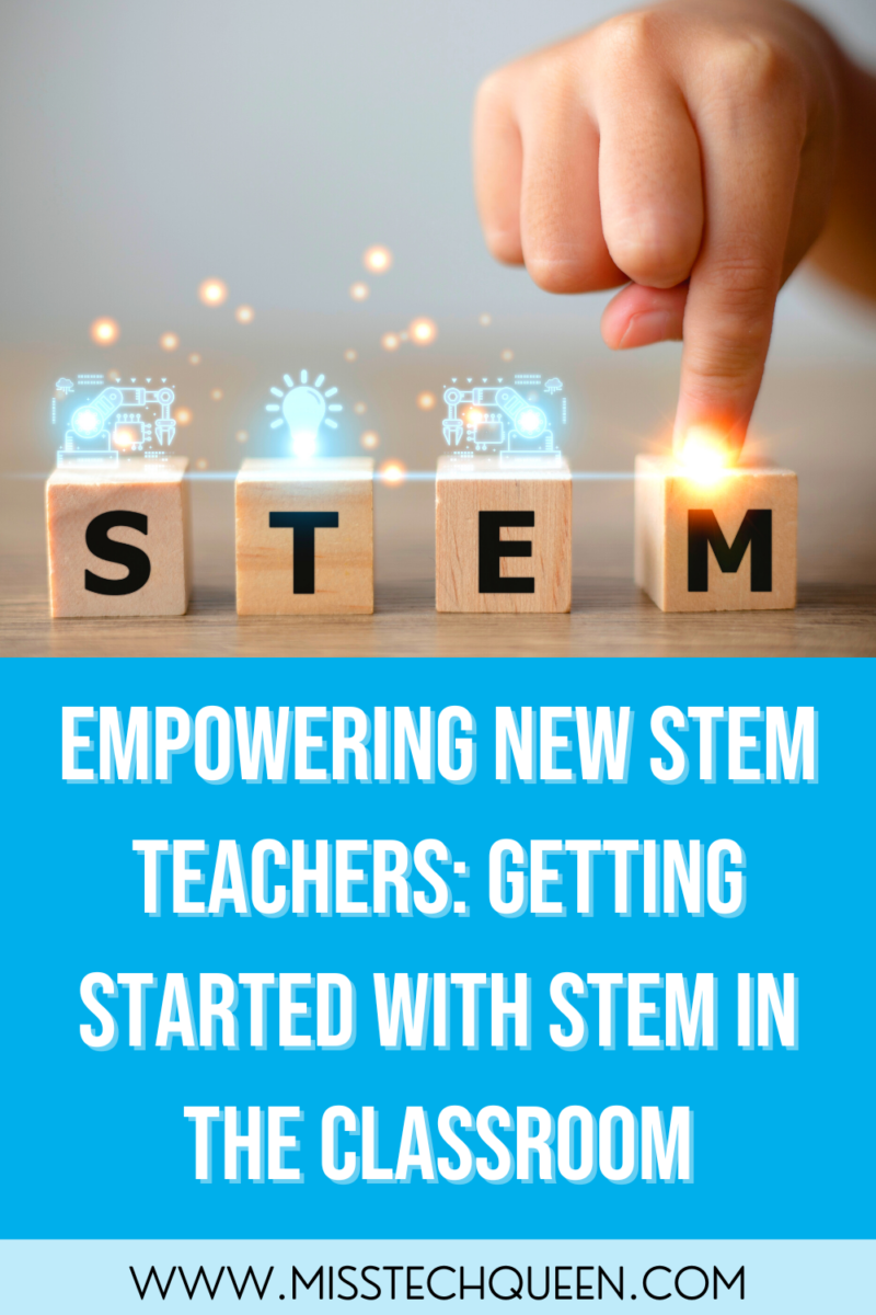 Empowering New STEM Teachers: Getting Started with STEM in the Classroom - Miss Tech Queen