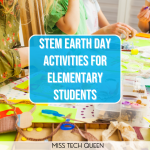 STEM Earth Day Activities for Elementary Students - Miss Tech Queen