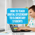 How to Teach Digital Citizenship to Elementary Students - Miss Tech Queen