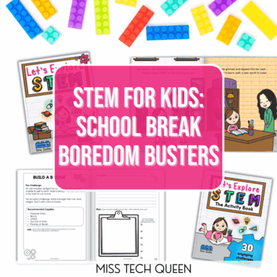 STEM for Kids: School Break Boredom Busters - Miss Tech Queen