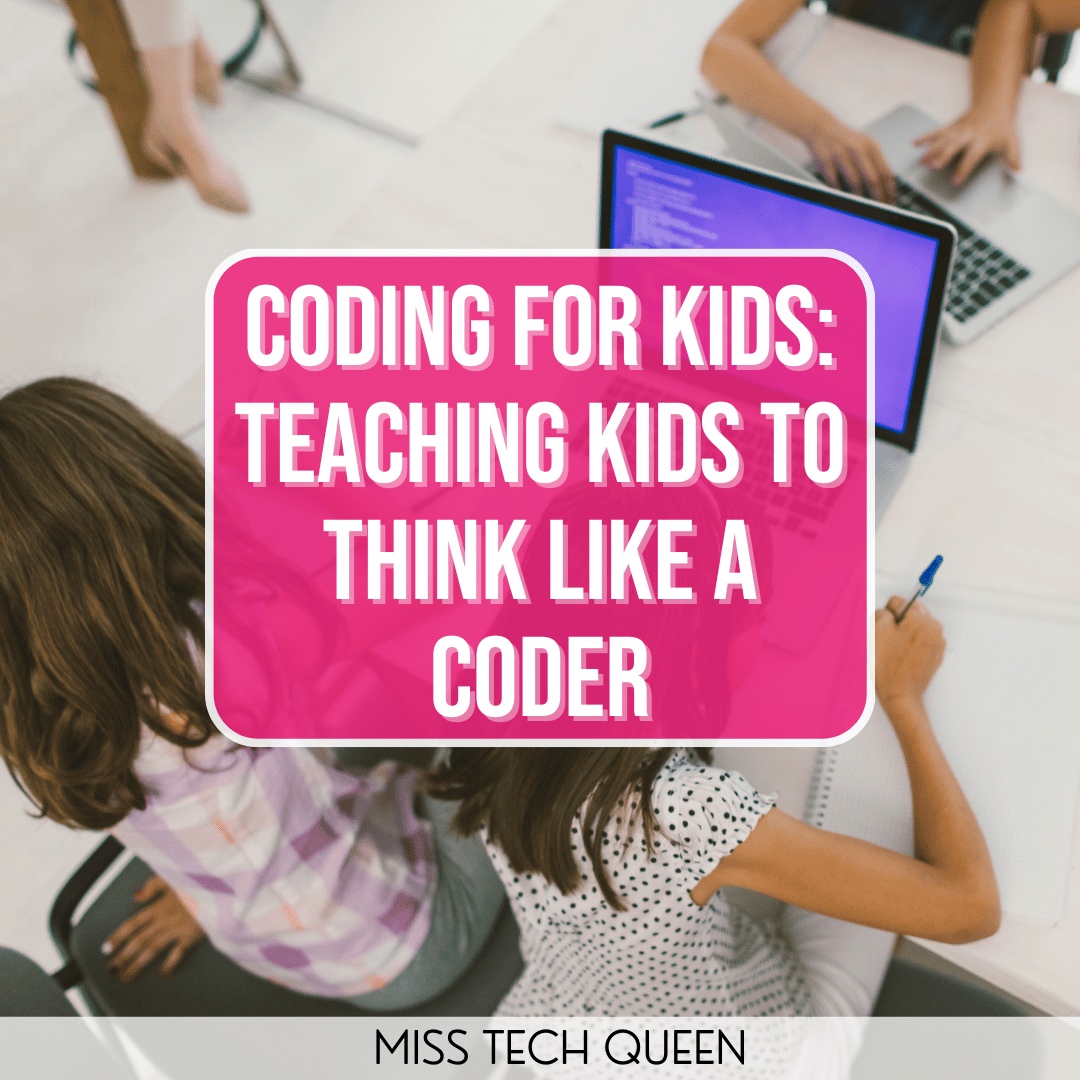Coding for Kids: Teaching Kids to Think Like a Coder - Miss Tech Queen